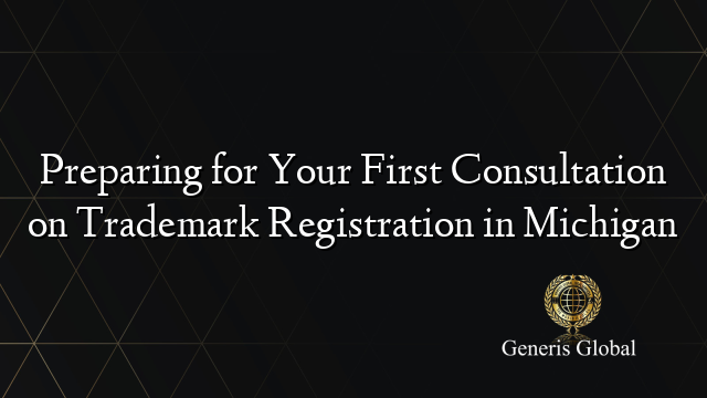 Preparing for Your First Consultation on Trademark Registration in Michigan
