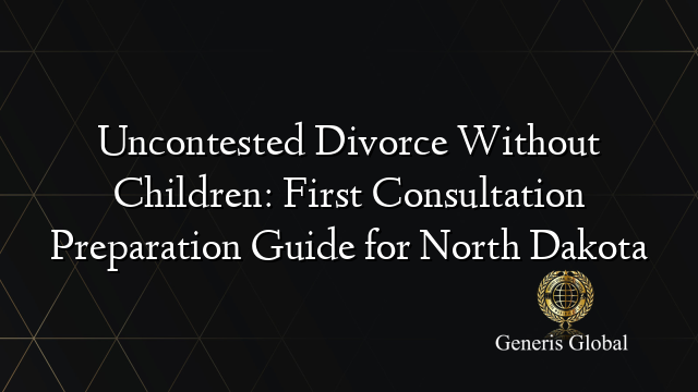 Uncontested Divorce Without Children: First Consultation Preparation ...