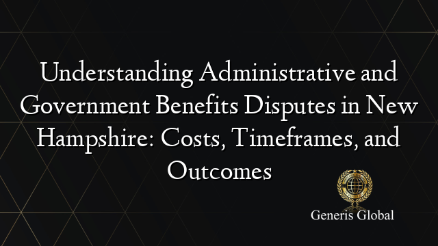 Understanding Administrative and Government Benefits Disputes in New ...