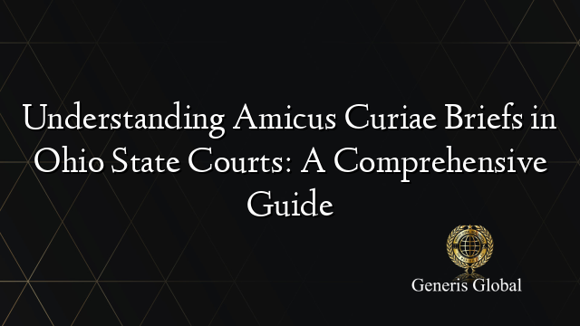 Understanding Amicus Curiae Briefs in Ohio State Courts: A Comprehensive Guide