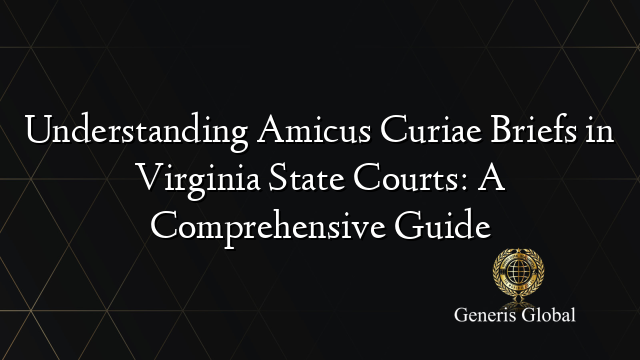 Understanding Amicus Curiae Briefs in Virginia State Courts: A Comprehensive Guide