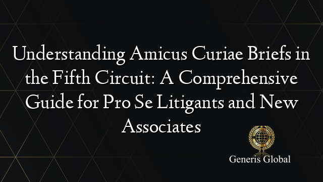 Understanding Amicus Curiae Briefs in the Fifth Circuit: A Comprehensive Guide for Pro Se ...