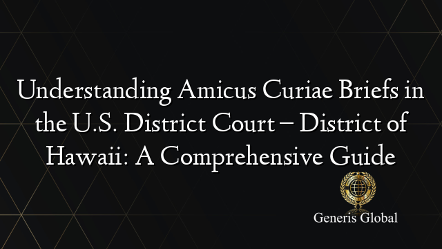 Understanding Amicus Curiae Briefs in the U.S. District Court – District of Hawaii: A ...