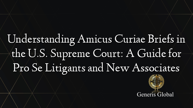 Understanding Amicus Curiae Briefs in the U.S. Supreme Court: A Guide ...