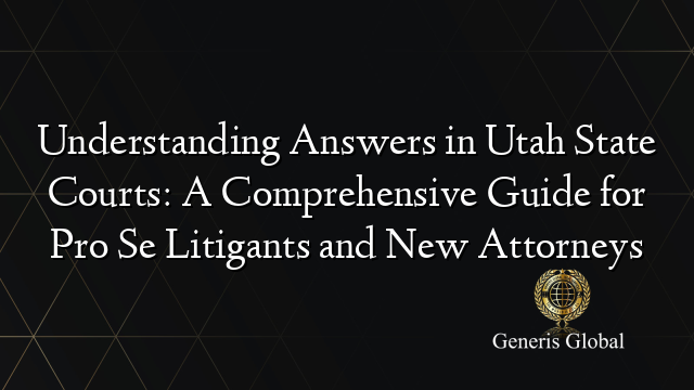 Understanding Answers in Utah State Courts: A Comprehensive Guide for ...