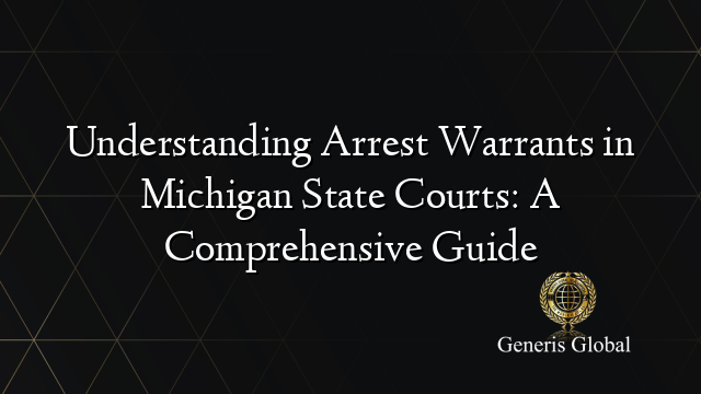 Understanding Arrest Warrants in Michigan State Courts: A Comprehensive ...