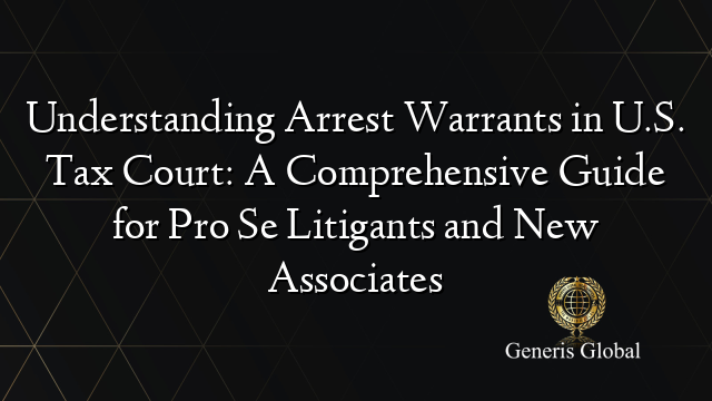Understanding Arrest Warrants in U.S. Tax Court: A Comprehensive Guide ...