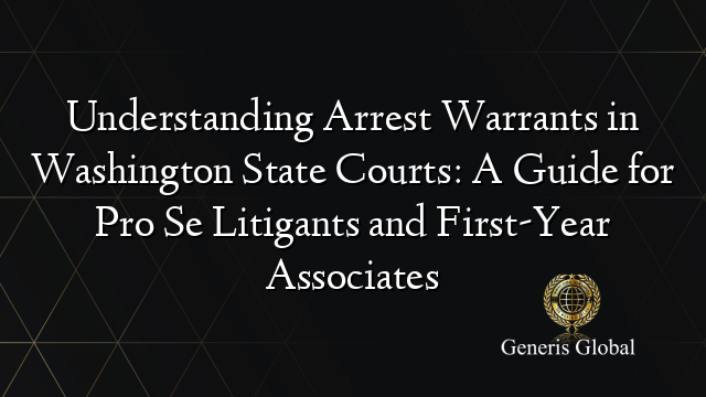 Understanding Arrest Warrants in Washington State Courts: A Guide for ...