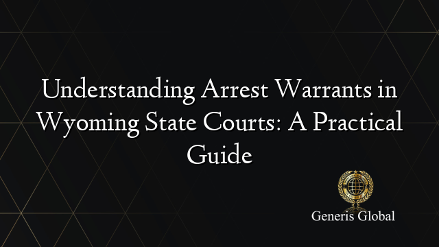 Understanding Arrest Warrants in Wyoming State Courts: A Practical Guide