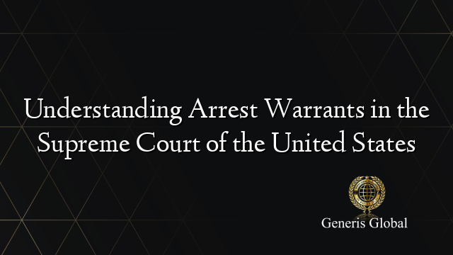 Understanding Arrest Warrants in the Supreme Court of the United States