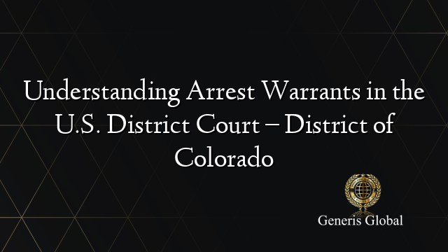 Understanding Arrest Warrants in the U.S. District Court – District of ...