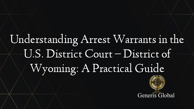 Understanding Arrest Warrants in the U.S. District Court – District of ...
