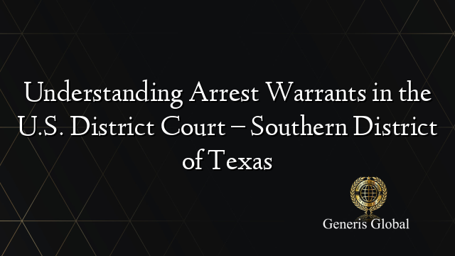 Understanding Arrest Warrants in the U.S. District Court – Southern ...