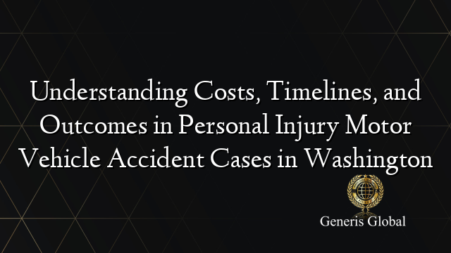 Understanding Costs, Timelines, and Outcomes in Personal Injury Motor ...