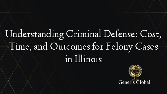 Understanding Criminal Defense: Cost, Time, and Outcomes for Felony ...