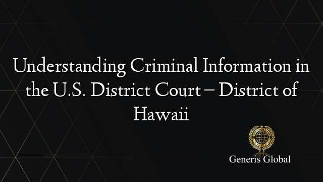 Understanding Criminal Information in the U.S. District Court ...