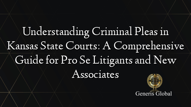 Understanding Criminal Pleas in Kansas State Courts: A Comprehensive ...