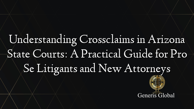 Understanding Crossclaims in Arizona State Courts: A Practical Guide ...
