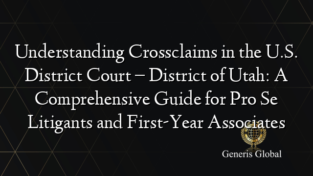 Understanding Crossclaims in the U.S. District Court – District of Utah ...