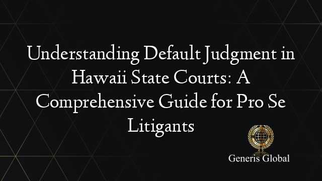 Understanding Default Judgment in Hawaii State Courts: A Comprehensive ...
