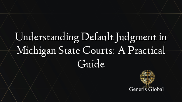 Understanding Default Judgment in Michigan State Courts: A Practical Guide