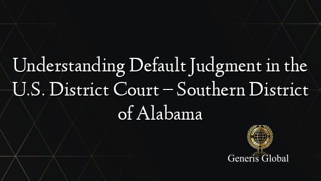 Understanding Default Judgment in the U.S. District Court – Southern ...