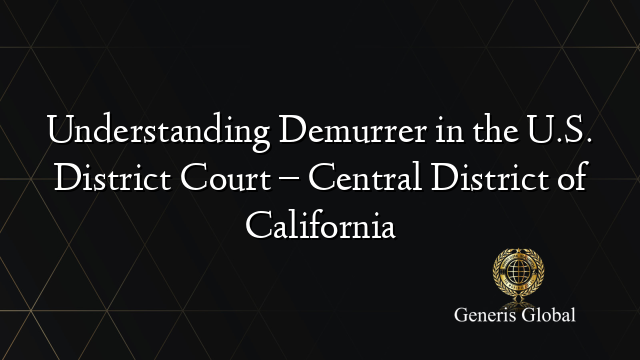 Understanding Demurrer in the U.S. District Court – Central District of ...