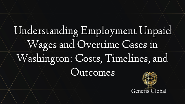 Understanding Employment Unpaid Wages and Overtime Cases in Washington ...