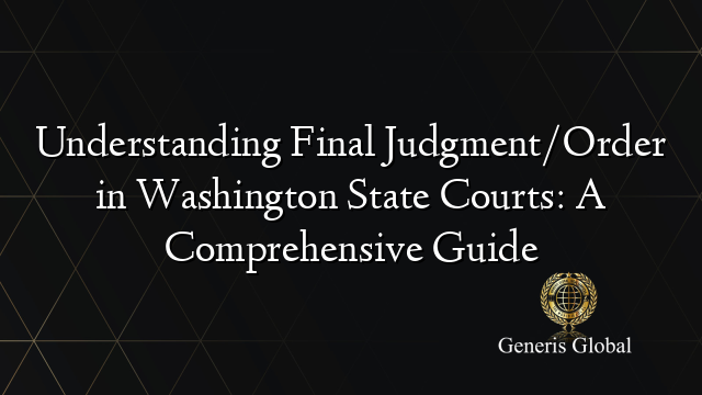 Understanding Final Judgment/Order in Washington State Courts: A ...