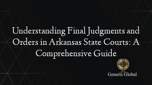 Understanding Final Judgments and Orders in Arkansas State Courts: A ...