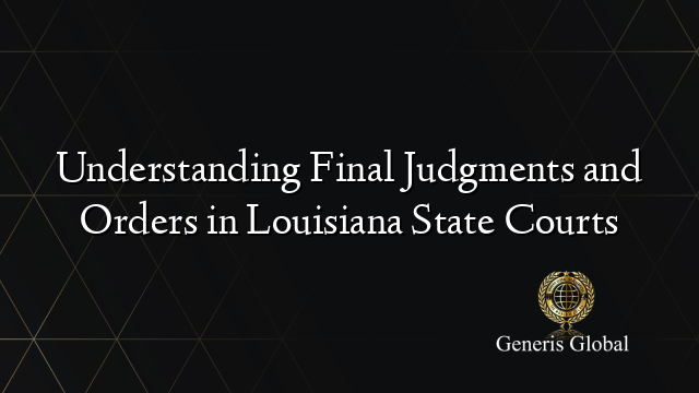Understanding Final Judgments and Orders in Louisiana State Courts