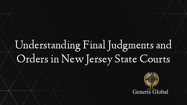Understanding Final Judgments and Orders in New Jersey State Courts