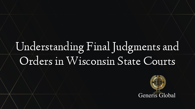 Understanding Final Judgments and Orders in Wisconsin State Courts