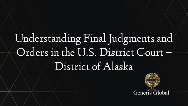 Understanding Final Judgments and Orders in the U.S. District Court ...