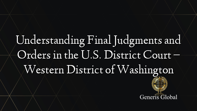 Understanding Final Judgments and Orders in the U.S. District Court ...
