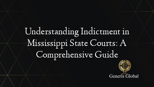 Understanding Indictment in Mississippi State Courts: A Comprehensive Guide
