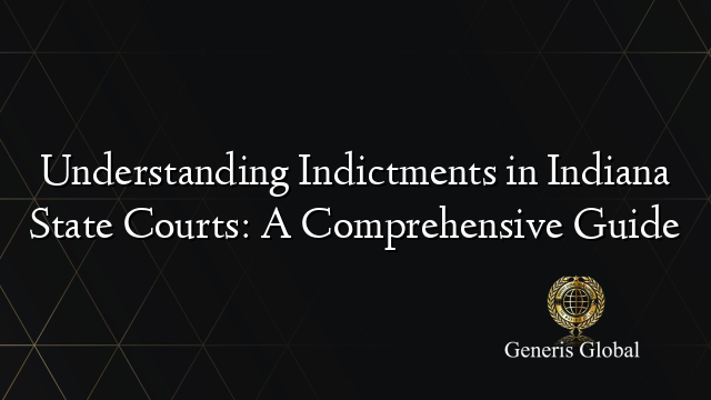 Understanding Indictments in Indiana State Courts: A Comprehensive Guide