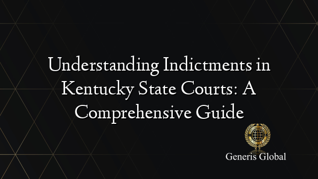Understanding Indictments in Kentucky State Courts: A Comprehensive Guide