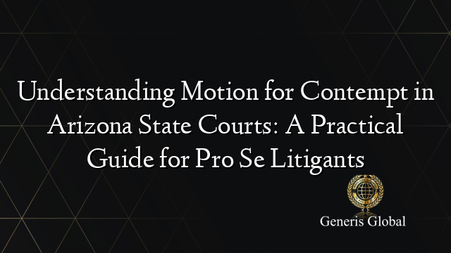 Understanding Motion for Contempt in Arizona State Courts: A Practical ...