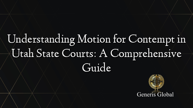 Understanding Motion for Contempt in Utah State Courts: A Comprehensive ...