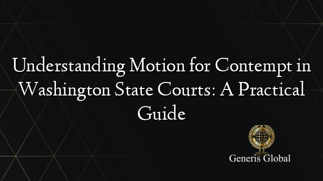 Understanding Motion for Contempt in Washington State Courts: A Practical Guide