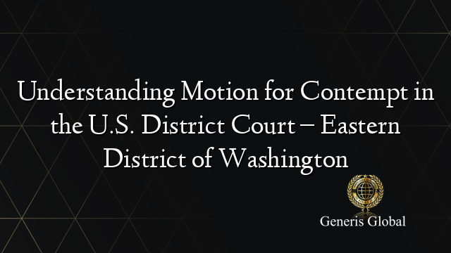 Understanding Motion for Contempt in the U.S. District Court – Eastern ...