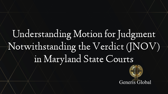Understanding Motion for Judgment Notwithstanding the Verdict (JNOV) in ...