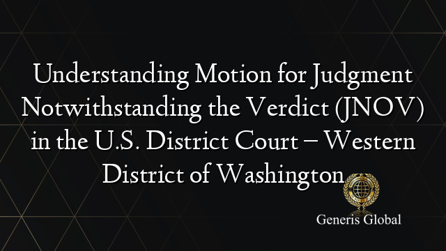 Understanding Motion for Judgment Notwithstanding the Verdict (JNOV) in ...