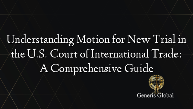 Understanding Motion for New Trial in the U.S. Court of International ...