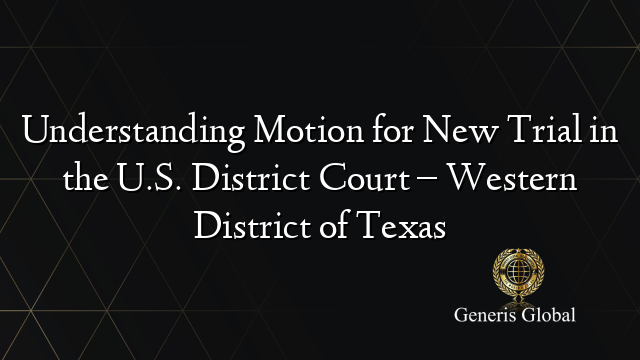 Understanding Motion for New Trial in the U.S. District Court – Western ...