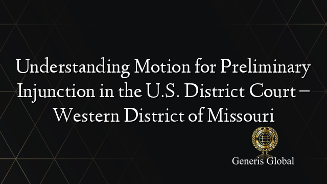 Understanding Motion for Preliminary Injunction in the U.S. District ...