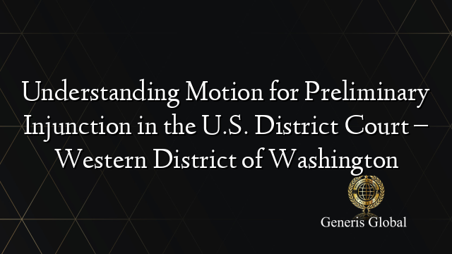 Understanding Motion for Preliminary Injunction in the U.S. District ...