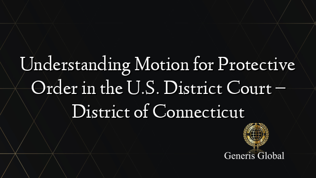 Understanding Motion for Protective Order in the U.S. District Court ...