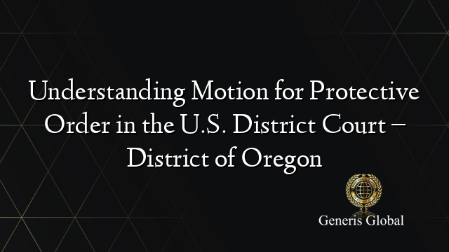 Understanding Motion for Protective Order in the U.S. District Court ...